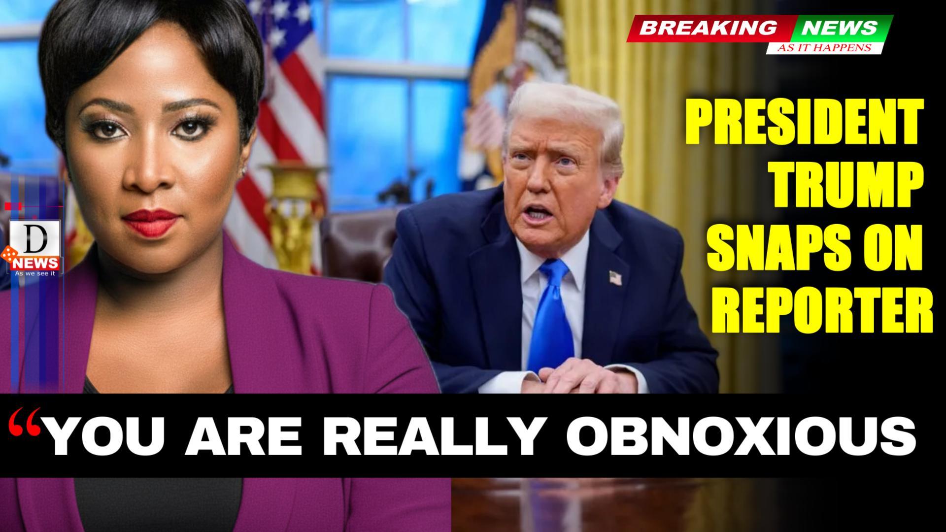 Trump Snaps At Reporter In Oval Office: 'You Are Really Obnoxious ...